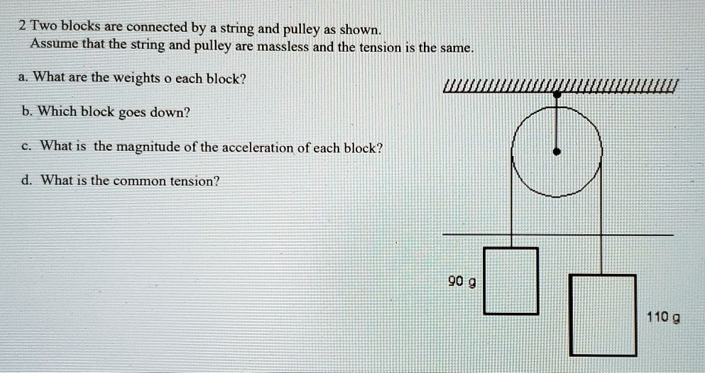 2 two blocks are connected by a string and pulley as shown assume that ...