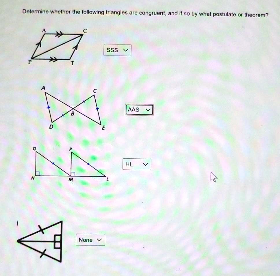 [GET ANSWER] determine whether ihe following riangles are congruent and if so by what postulate ...