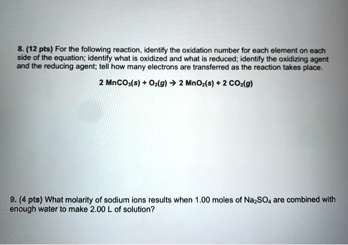 8 12 pts for the following reaction identify the oxidation number for each element on each side ...