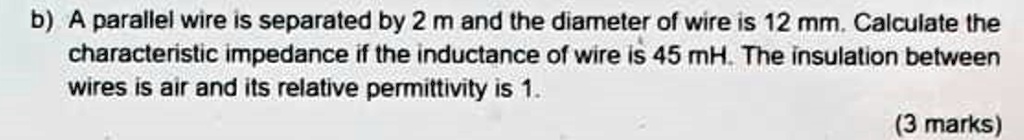 SOLVED: b) A parallel wire IS separated by 2 m and the diameter of wire ...