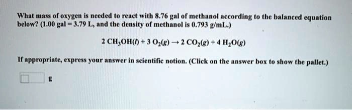 What mass of oxygen is needed to react with 8.76 gal of methanol ...