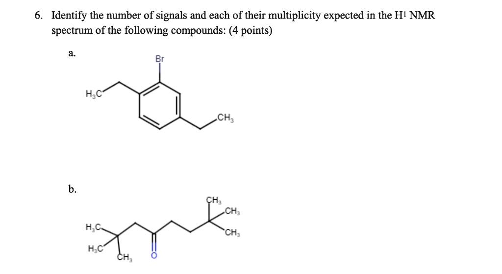 SOLVED: Identify the number of signals and each of their multiplicity expected in the H^(1)NMR ...