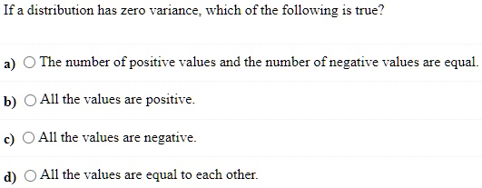 If a distribution has zero variance, which of the following is true ...