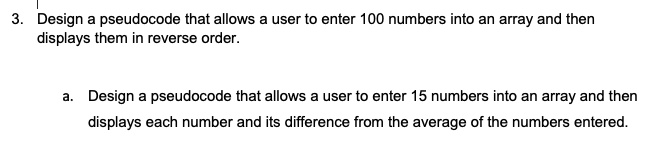 3 Design A Pseudocode That Allows A User To Enter 100 Numbers Into An 6680