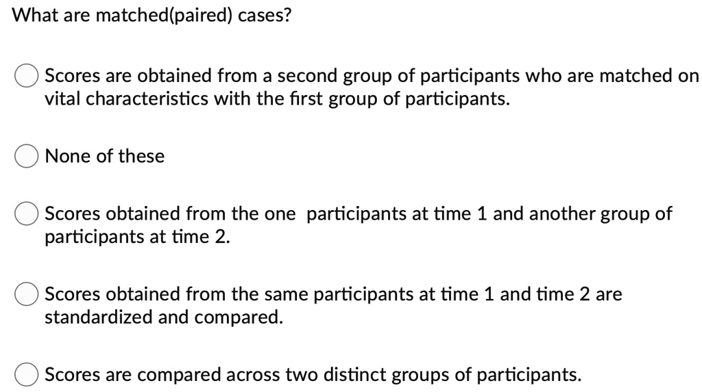 SOLVED: What are matched (paired) cases? Scores are obtained from a ...