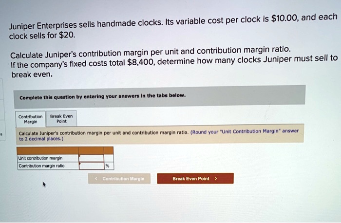 Juniper Enterprises sells handmade clocks. Its variable cost per clock ...