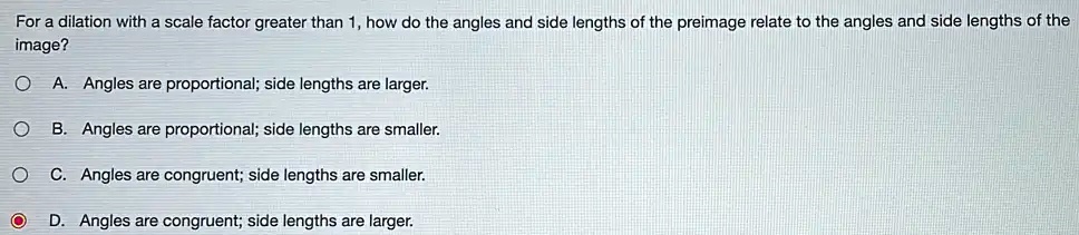 For a dilation with a scale factor greater than 1, how do the angles ...