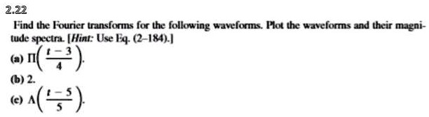 222 find the fourier transforms for the following waveformsplot the waveforms and their magni ...
