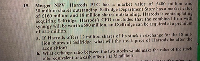 Merger NPV Harrods PLC has a market value of Â£400 million and 30 ...