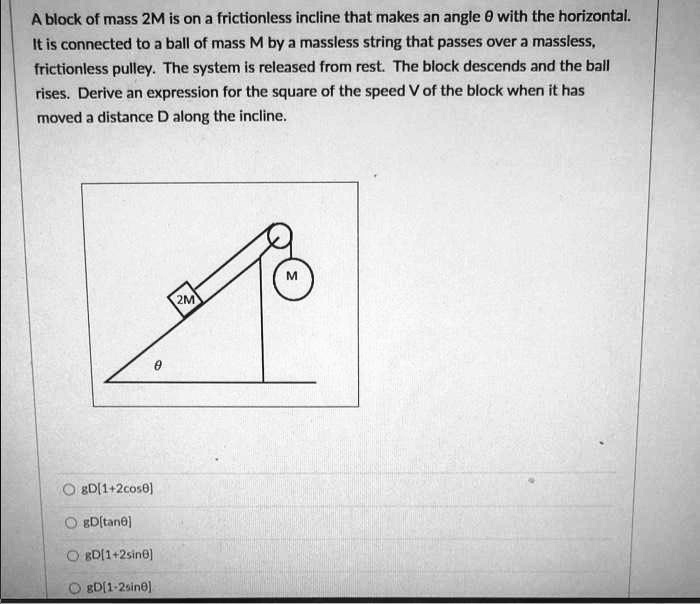 SOLVED: A block of mass 2M is on a frictionless incline that makes an ...