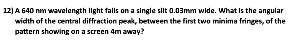 SOLVED: 12) A 640 nm wavelength light falls on a single slit 0.O3mm ...
