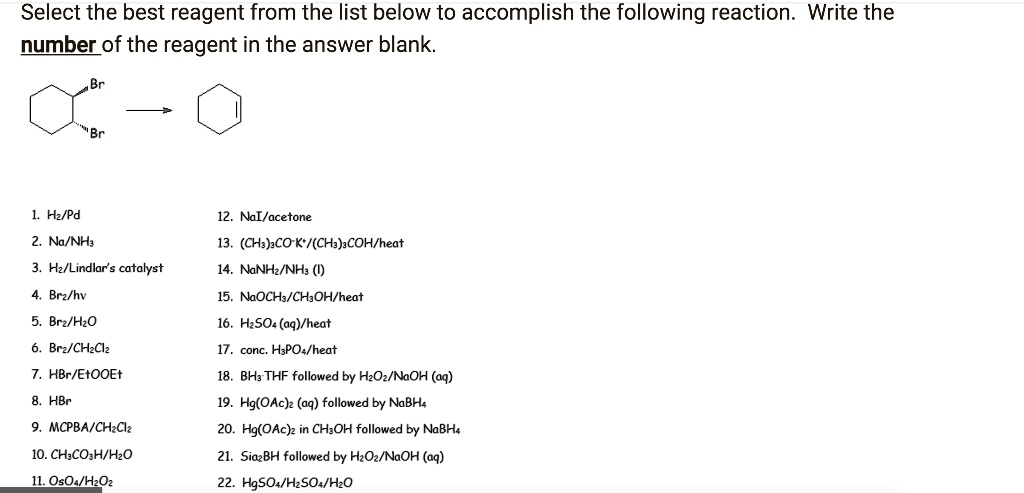 SOLVED: Text: Select the best reagent from the list below to accomplish the following reaction ...