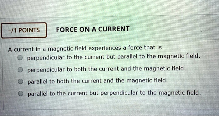 1 points force on a current current in a magnetic field...