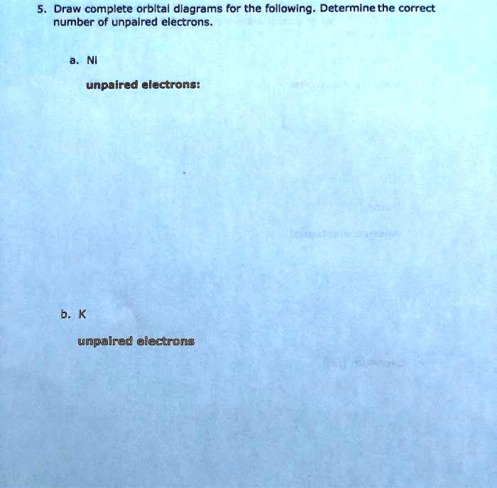 SOLVED: Draw complete orbital diagrams for the following: Determine the ... SOLVED: Draw complete orbital diagrams for the following: Determine the ...