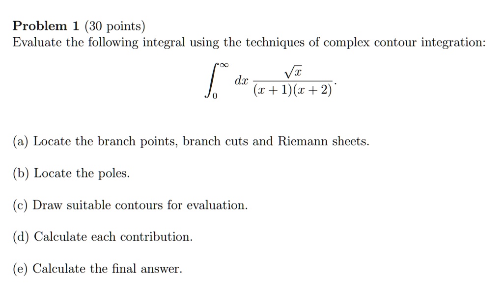 SOLVED: Problem 1 (30 points) Evaluate the following integral using the ... SOLVED: Problem 1 (30 points) Evaluate the following integral using the ...