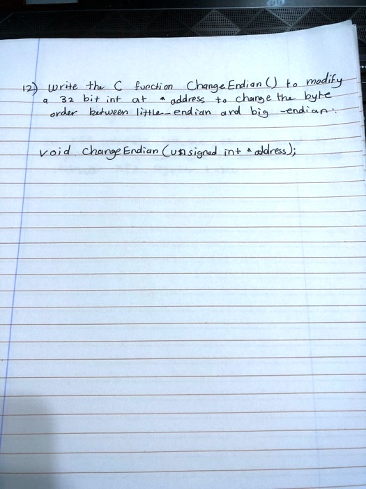 12) write the C function ChangeEndian() to modify a 32 bit int at * address to change the byte ...