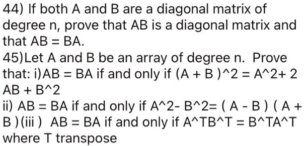 SOLVED: 44) If both A and B are diagonal matrices of degree n, prove ...