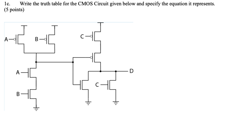 SOLVED: 1c. Write the truth table for the CMOS Circuit given below and ... SOLVED: 1c. Write the truth table for the CMOS Circuit given below and ...