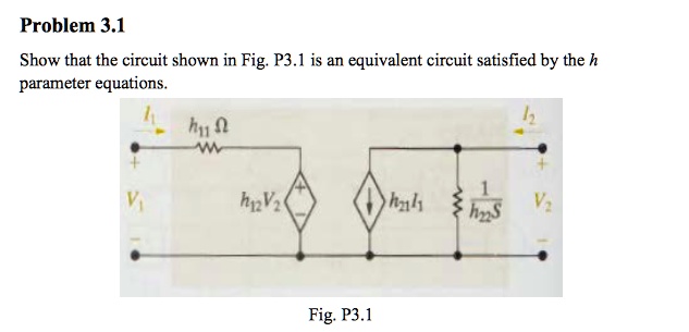 SOLVED: Problem 3.1 Show that the circuit shown in Fig. P3.1 is an equivalent circuit satisfied ...