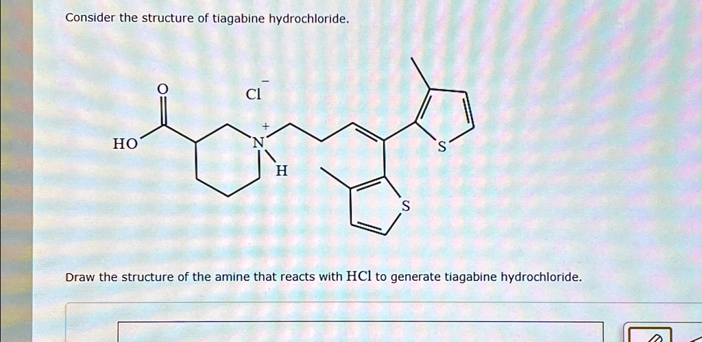 Consider the structure of tiagabine hydrochloride. Cl HO N H S S Draw ...