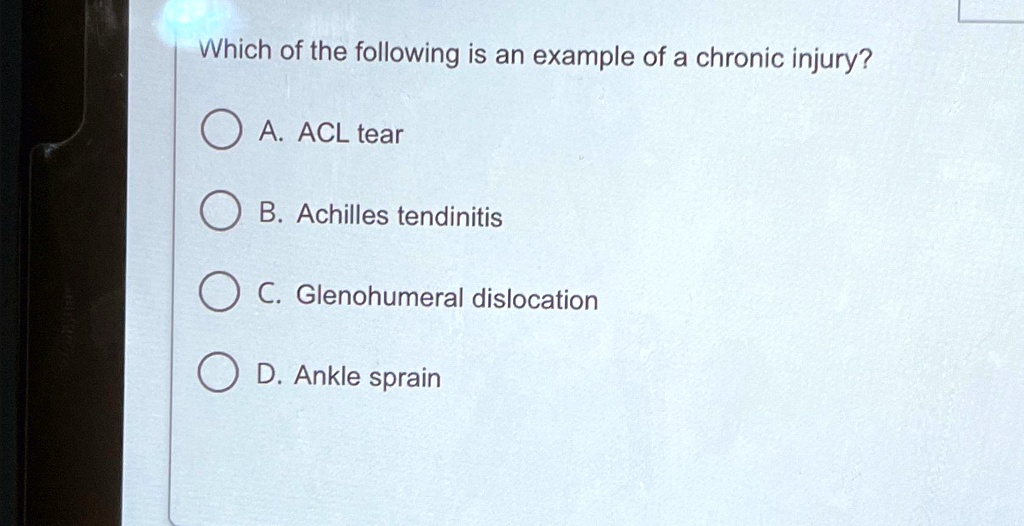 SOLVED: Which of the following is an example of a chronic injury? A ...
