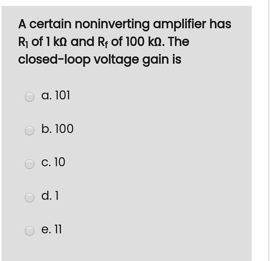 A certain noninverting amplifier has Ri of 1 kÎ© and Rf of 100 kÎ©. The ...