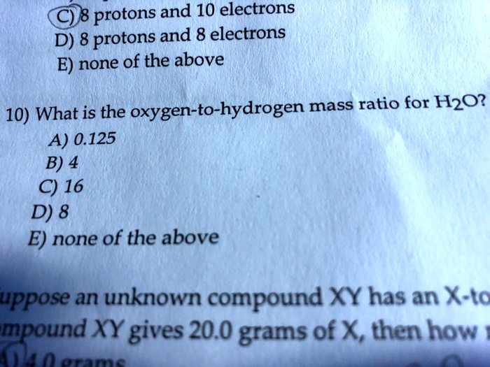 C) 8 protons and 10 electrons D) 8 protons and 8 electrons E) none of ...