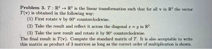 SOLVED: Problem 3_ R? is the linear transformation such that for all in ...
