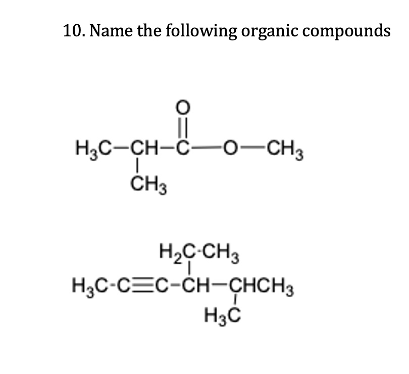 SOLVED: 10. Name the following organic compounds H;C-CH-c 0 CH3 CH3 HzC CH3 H;c C=C-CH-CHCH; H3C