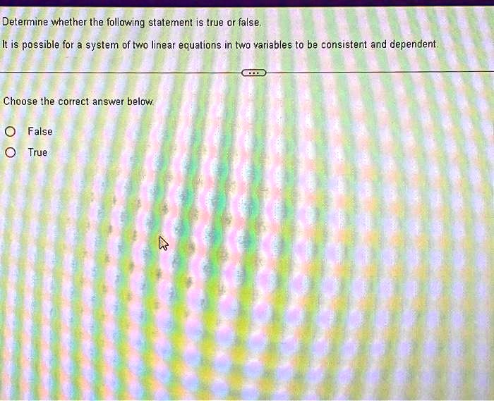 Determine whether the following statement is true or false. It is possible for a system of two ...