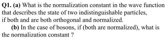 SOLVED: quantum mechanics Ql.(a What is the normalization constant in ...