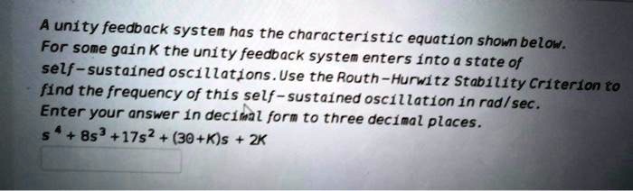 A unity feedback system has the characteristic equation shown below ...