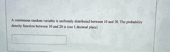 Solved A Continuous Random Variable Is Uniformly Distributed Between