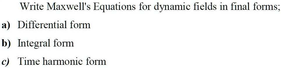 SOLVED: Write Maxwell's Equations for dynamic fields in final forms: a Differential form b ...
