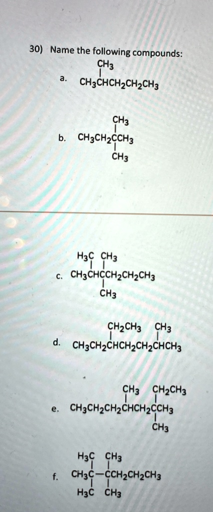 30 name the following compounds a ch3 ch3chch2ch2ch3 ch3 b ch3ch2cch3 ch3 h3c ch3 c ...