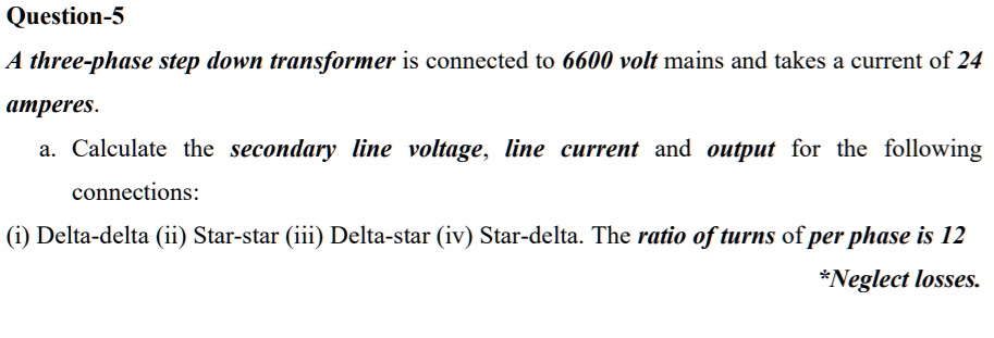 SOLVED: Question 5: A three-phase step-down transformer is connected to a 6600 volt mains and ...