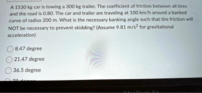 [GET ANSWER] A 1530 kg car is towing a 300 kg trailer. The coefficient ...