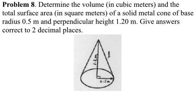 Problem 8. Determine the volume (in cubic meters) and the total surface ...