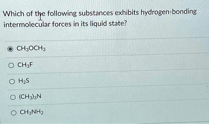 SOLVED: Which of the following substances exhibits hydrogen-bonding ...
