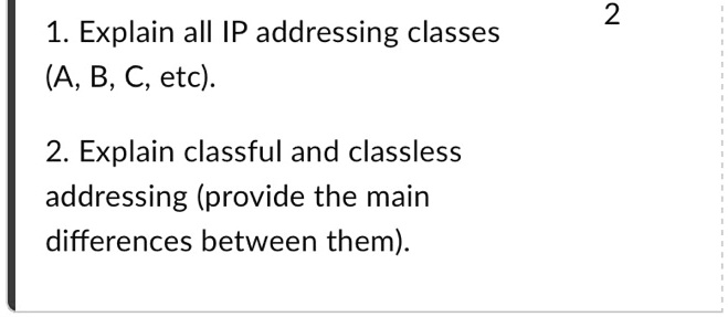 1. Explain all IP addressing classes (A, B, C, etc). 2. Explain ...