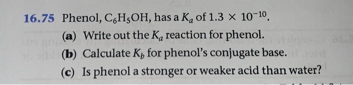 SOLVED: 16.75 Phenol, C6H6OH, has a Ka of 1.3 x 10^-10. (a) Write out ...