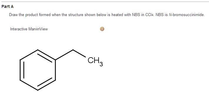 Part A Draw the product formed when the structure shown below is heated with NBS in CCl4. NBS is ...