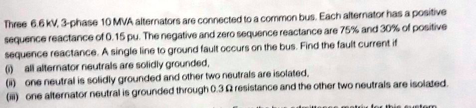 Three 6.6 kV, 3-phase 10 MVA alternators are connected to a common bus. Each alternator has a ...