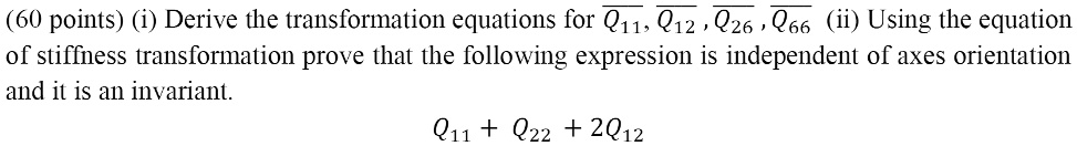 (60 points) (i) Derive the transformation equations for Q11, Q12, Q26, Q66 (ii) Using the ...