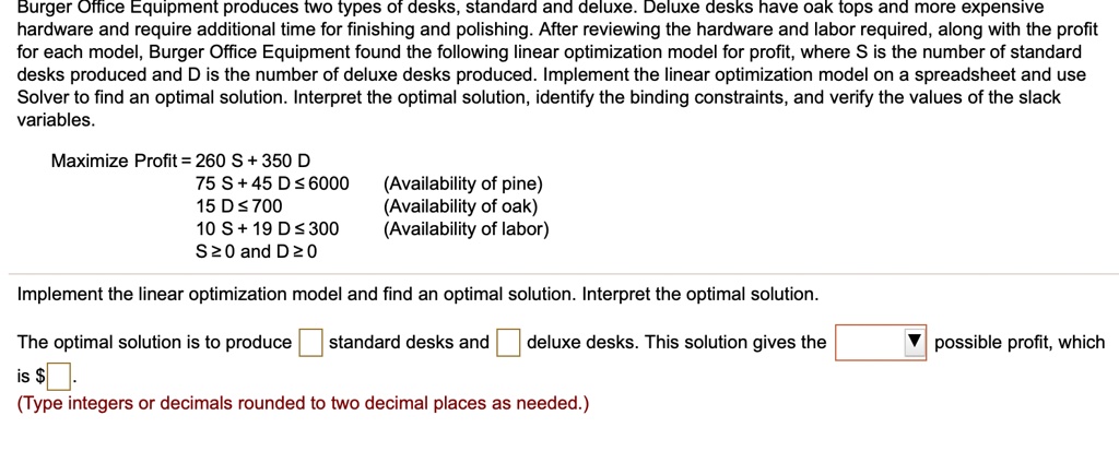 SOLVED: Burger Office Equipment produces two types of desks, standard and deluxe Deluxe desks ...