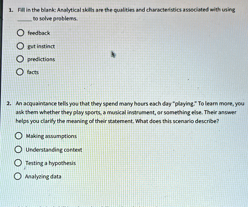 1. Fill in the blank: Analytical skills are the qualities and characteristics associated with ...
