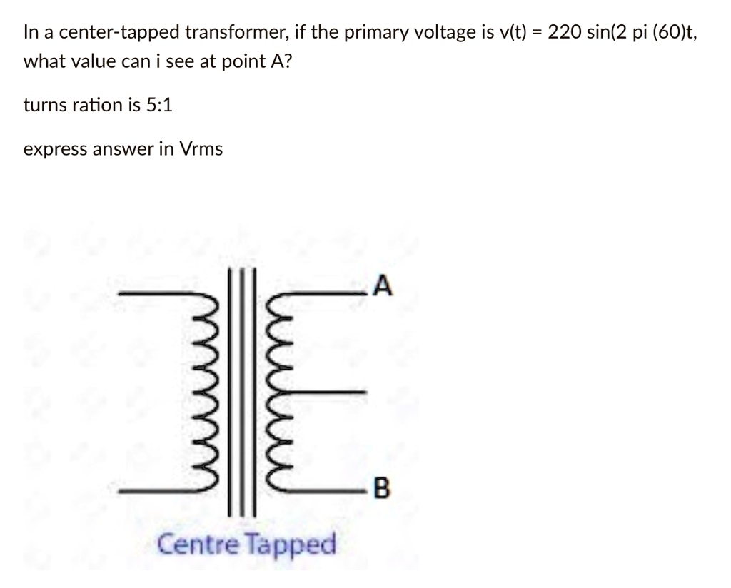 In a center-tapped transformer, if the primary voltage is v(t) = 220 ...
