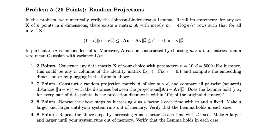 SOLVED: Problem 5 (25 Points): Random Projections In this problem, we ...