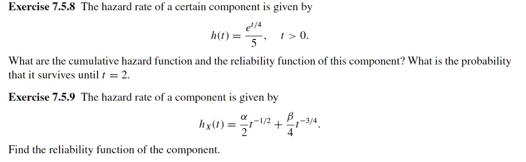 SOLVED: Exercise 7.5.8 The hazard rate of a certain component is given by e/4 h(t) t > 0 5 What ...