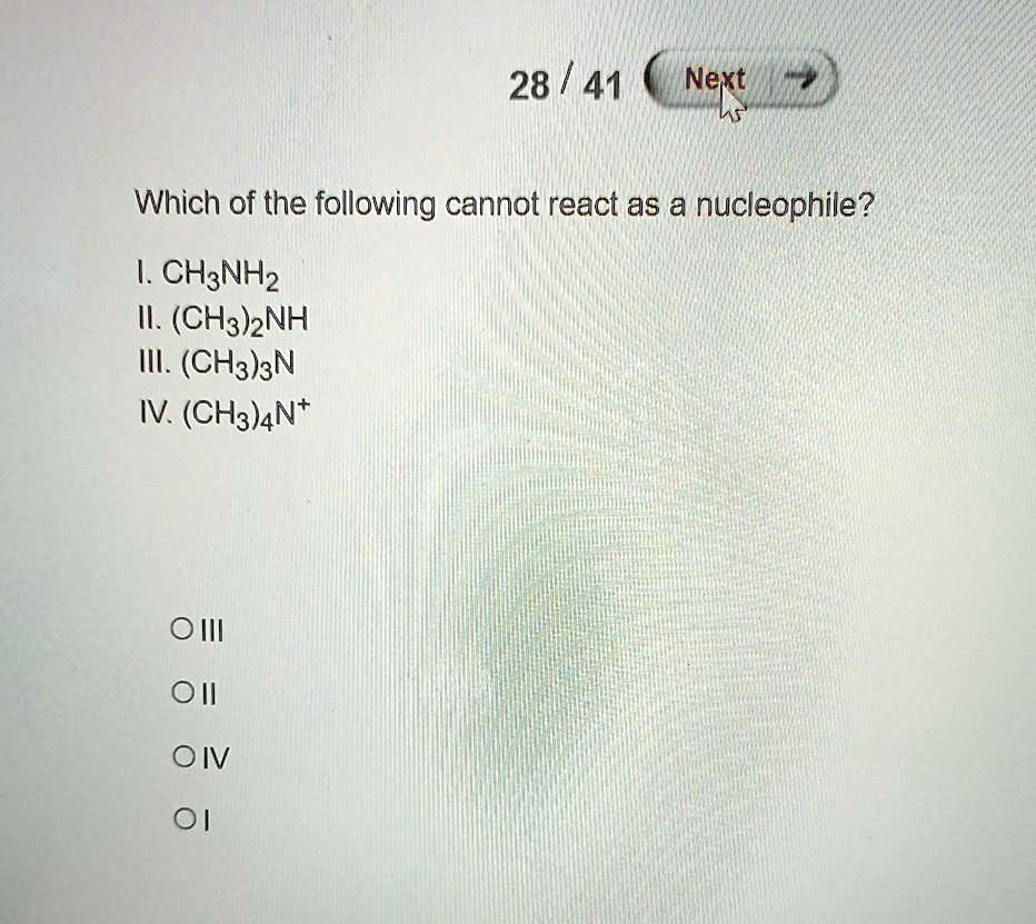 SOLVED: Which of the following cannot react as a nucleophile? I. CH3NH2 ...